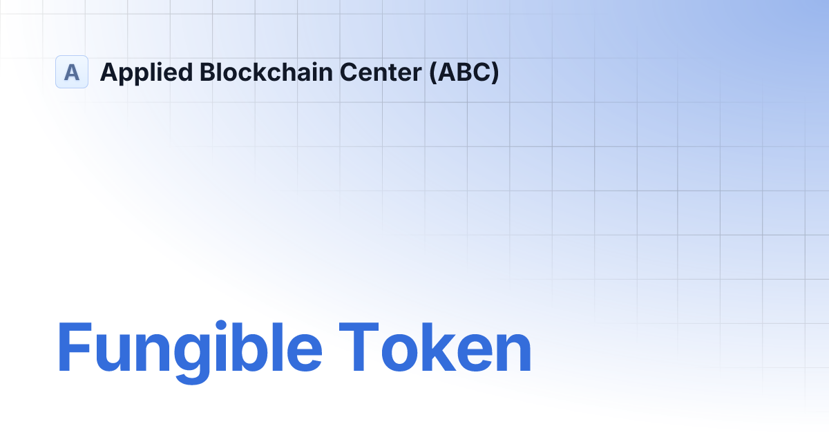 Fungible Token | Applied Blockchain Center (ABC)