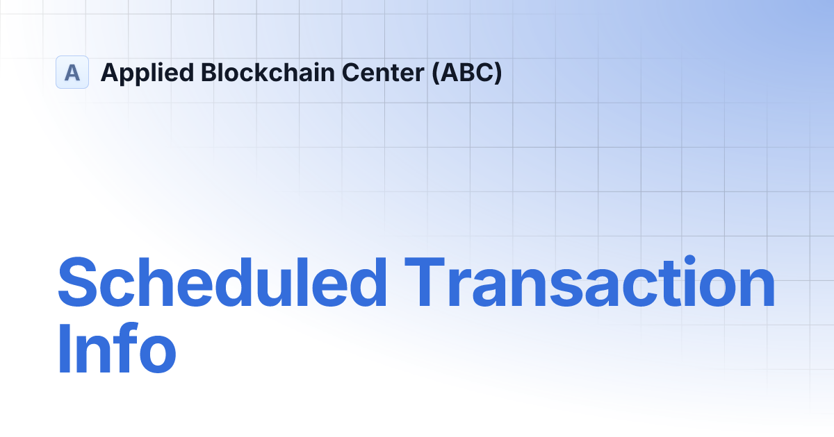Scheduled Transaction Info | Applied Blockchain Center (ABC)
