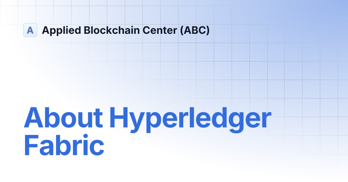 About Hyperledger Fabric | Applied Blockchain Center (ABC)
